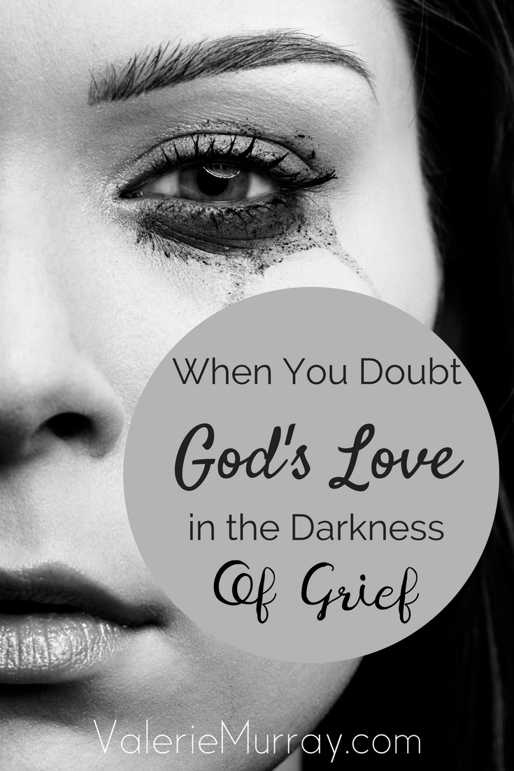 When You Doubt God's Love in Grief - Valerie Murray