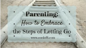 Parenting: How to Embrace the Steps of Letting Go - Valerie Murray