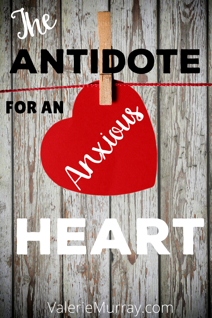 The Antidote for an Anxious Heart - Valerie Murray