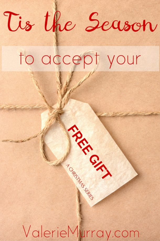 Tis the Season to Accept Your Free Gift - Valerie Murray