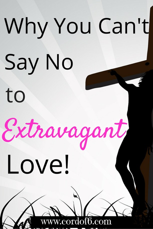 Why You Can't Say No to Extravagant Love - Valerie Murray