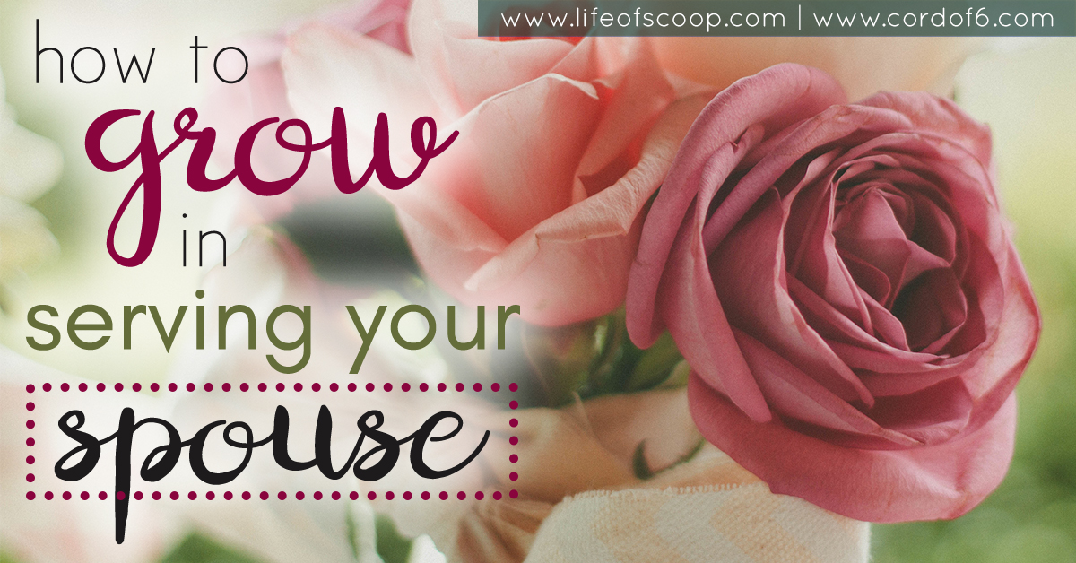 How to Grow in Serving Your Spouse - Cord of 6