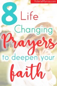 8 Life-Changing Prayers To Deepen Your Faith - Valerie Murray