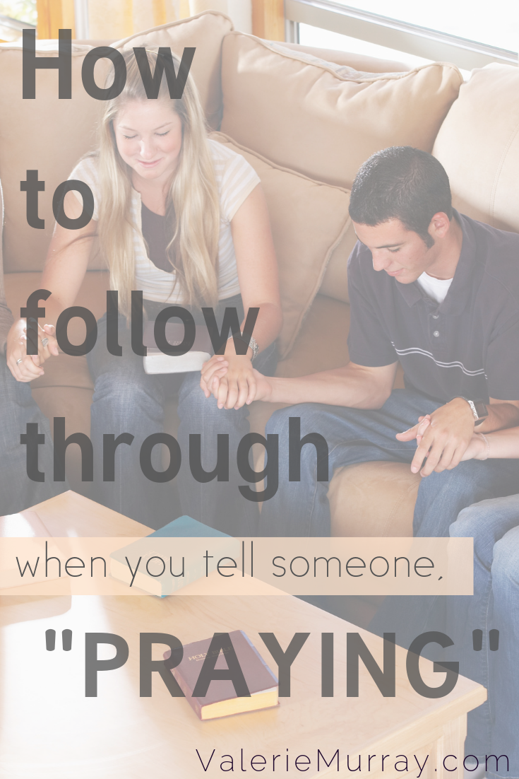 5 Ways to Remember to Pray for Someone - Valerie Murray