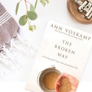 The Broken Way by Ann Voskamp: Book Review - Valerie Murray