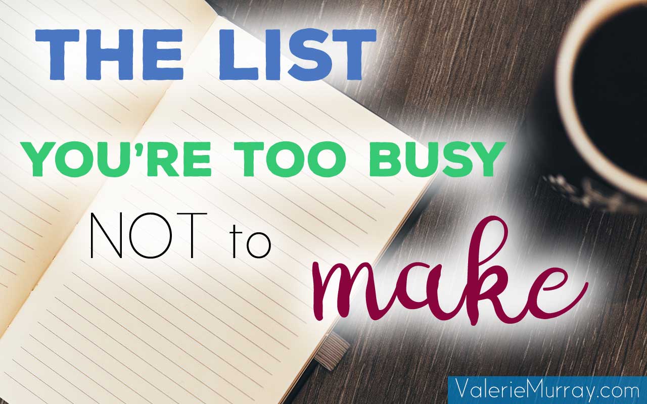 The List You're Too Busy Not To Make - Valerie Murray