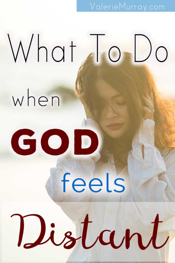 What Do You Do When You Feel Distant From God? - Valerie Murray