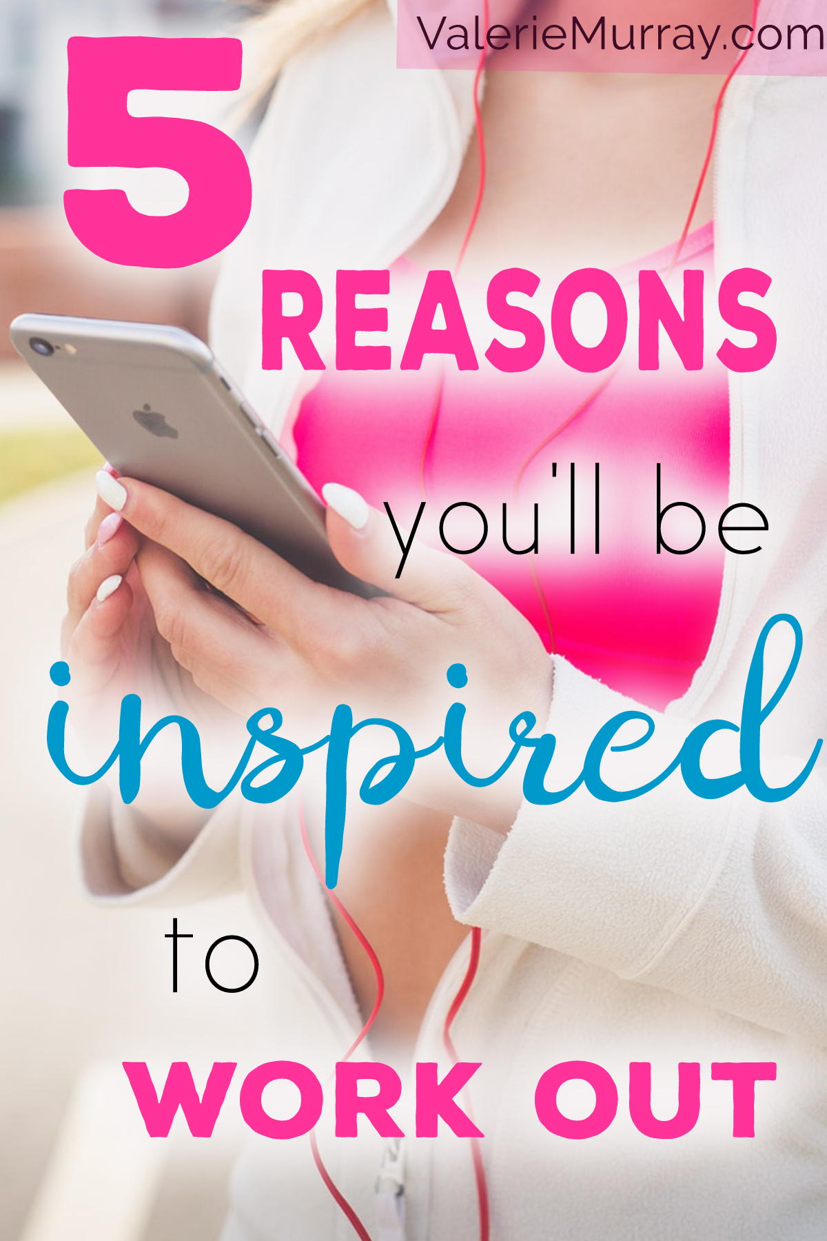 5 Reasons You'll Be Inspired To Work Out - Valerie Murray
