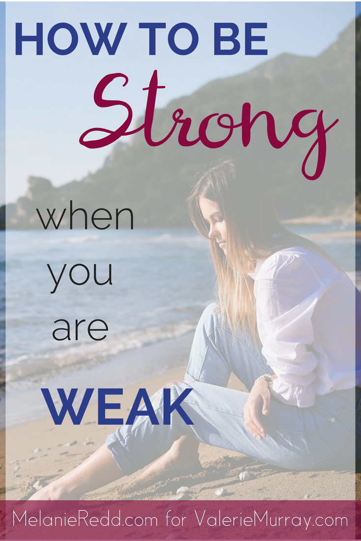 How to Be Strong When You Are Weak - Valerie Murray