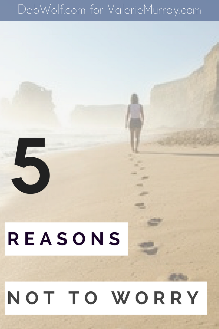 5 Reasons Not To Worry - Valerie Murray
