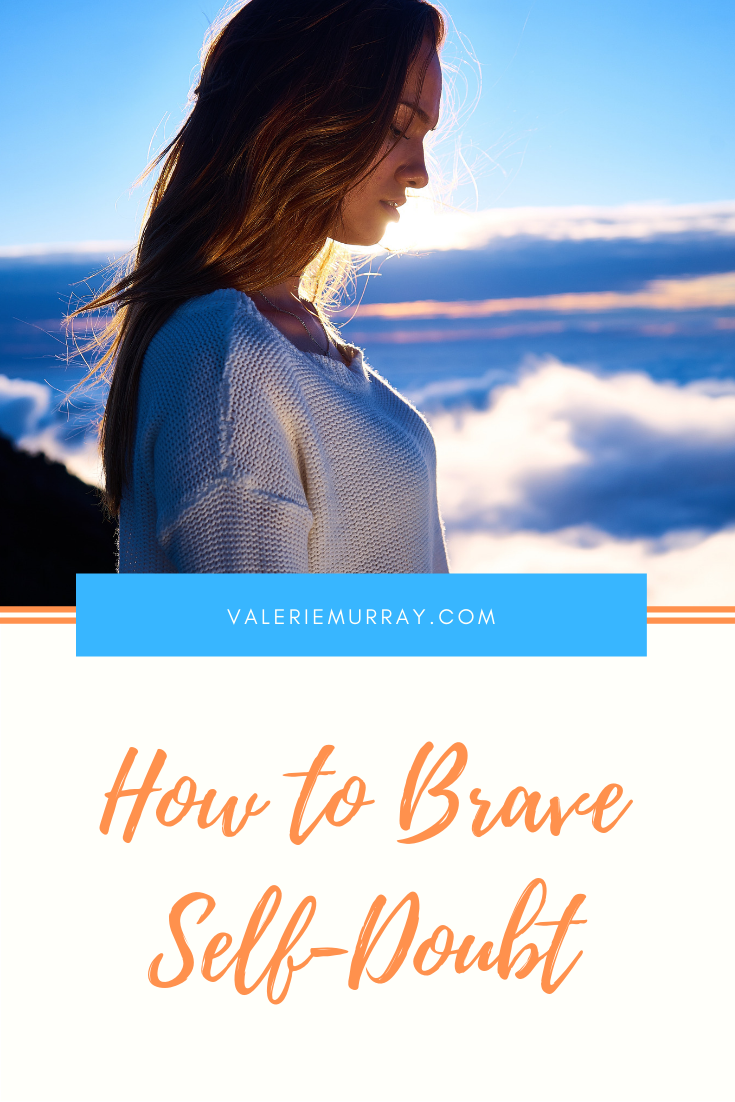 How To Brave Self Doubt Valerie Murray