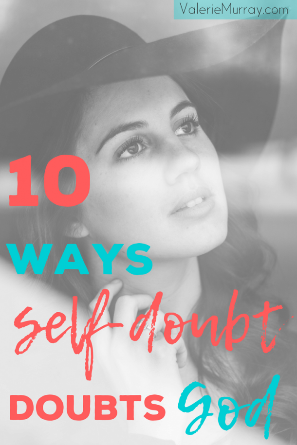 10 Ways Self-Doubt Doubts God - Valerie Murray