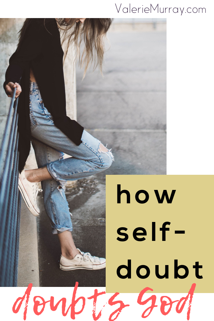 10 Ways Self-Doubt Doubts God - Valerie Murray