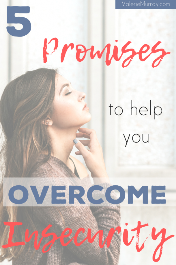 5 Promises to Help you Overcome Insecurity - Valerie Murray
