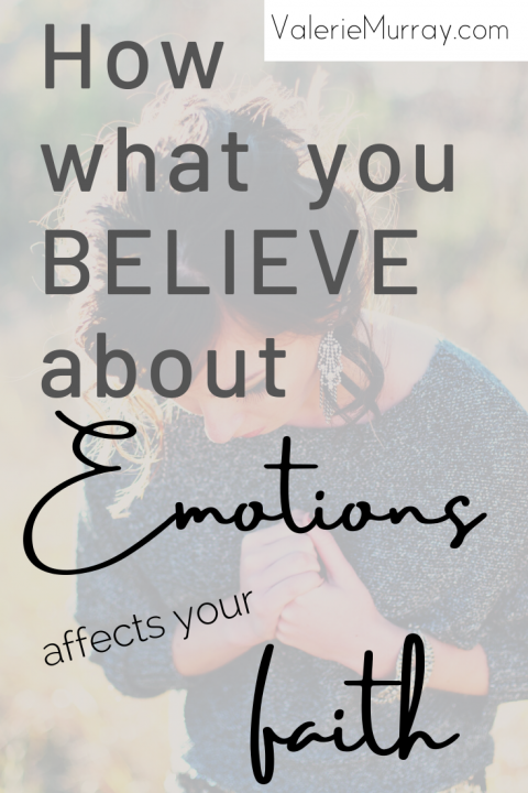 How What You Believe About Emotions Affects Your Faith - Valerie Murray